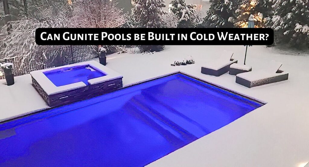 Can Gunite Pools Be Built In Cold Weather